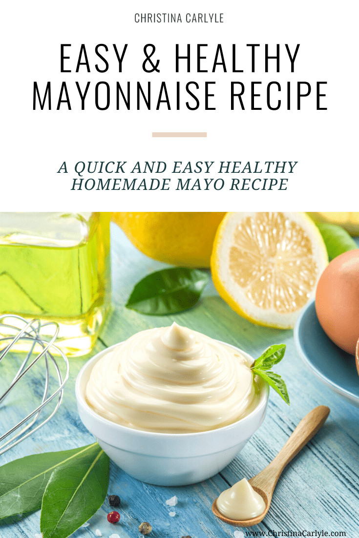 Easy to Make, Homemade, Healthy Mayonnaise Recipe | Christina Carlyle