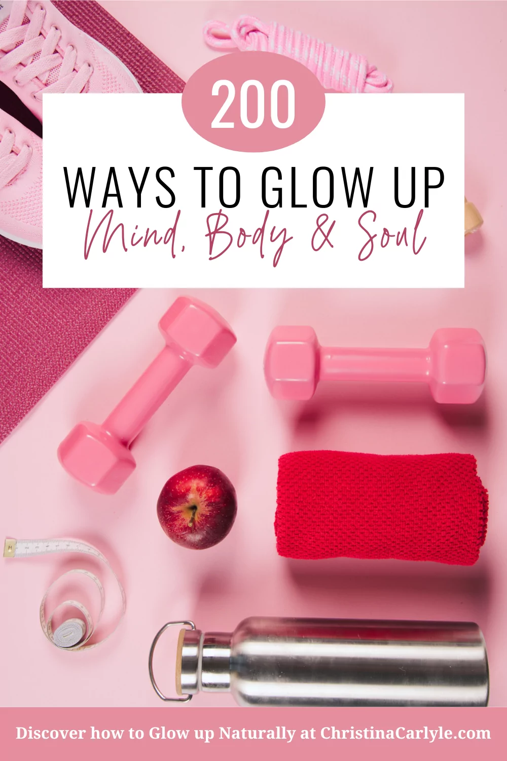 How to Glow Up - 200 Easy Ways to Glow Up - Dr. Christina Carlyle